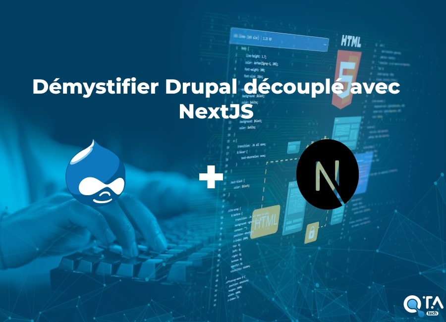 Démystifier Drupal découplé avec NextJS | Agence de transformation digitale & créative | QTA tech