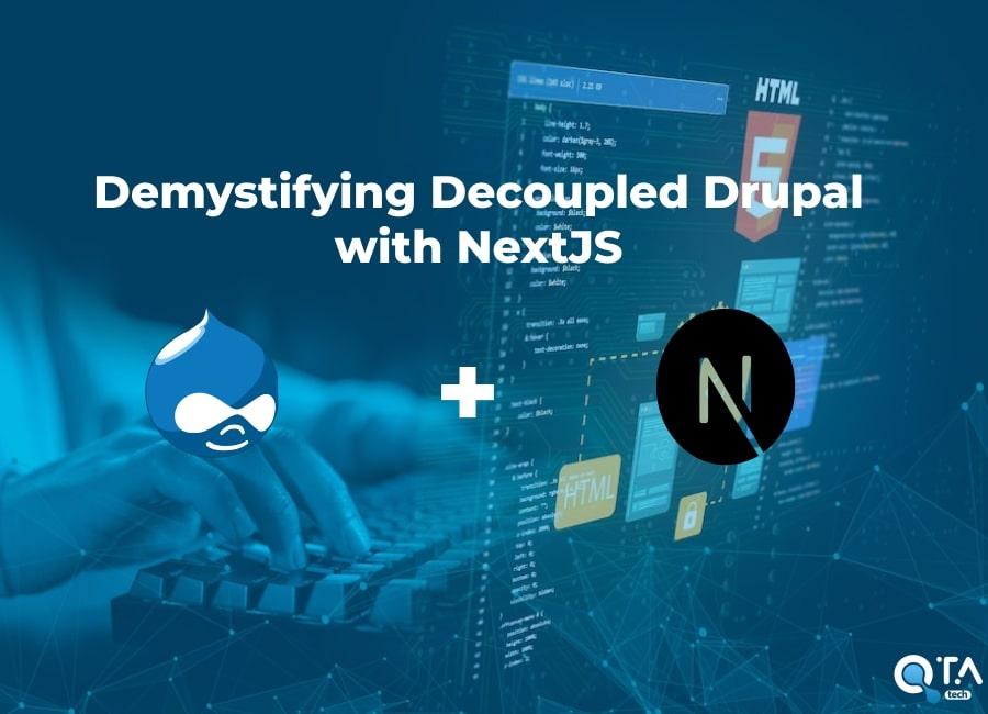 Demystifying Decoupled Drupal With Nextjs Digital Transformation And Creative Agency Qta Tech
